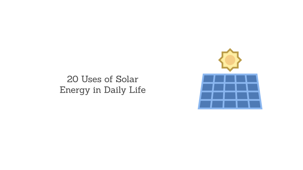 20 Uses of Solar Energy in Our Daily Life