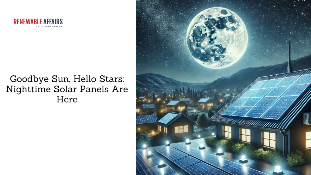 Goodbye Sun, Hello Stars: Nighttime Solar Panels Are Here