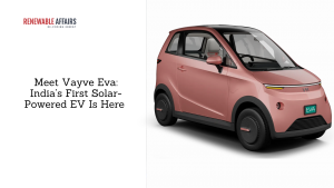 Meet Vayve Eva: India’s First Solar-Powered EV Is Here