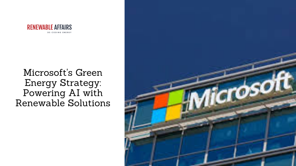 Microsoft's Green Energy Strategy: Powering AI with Renewable Solutions